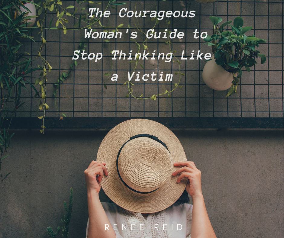 The Courageous Woman’s Guide to Stop Thinking Like a Victim – Midlife ...