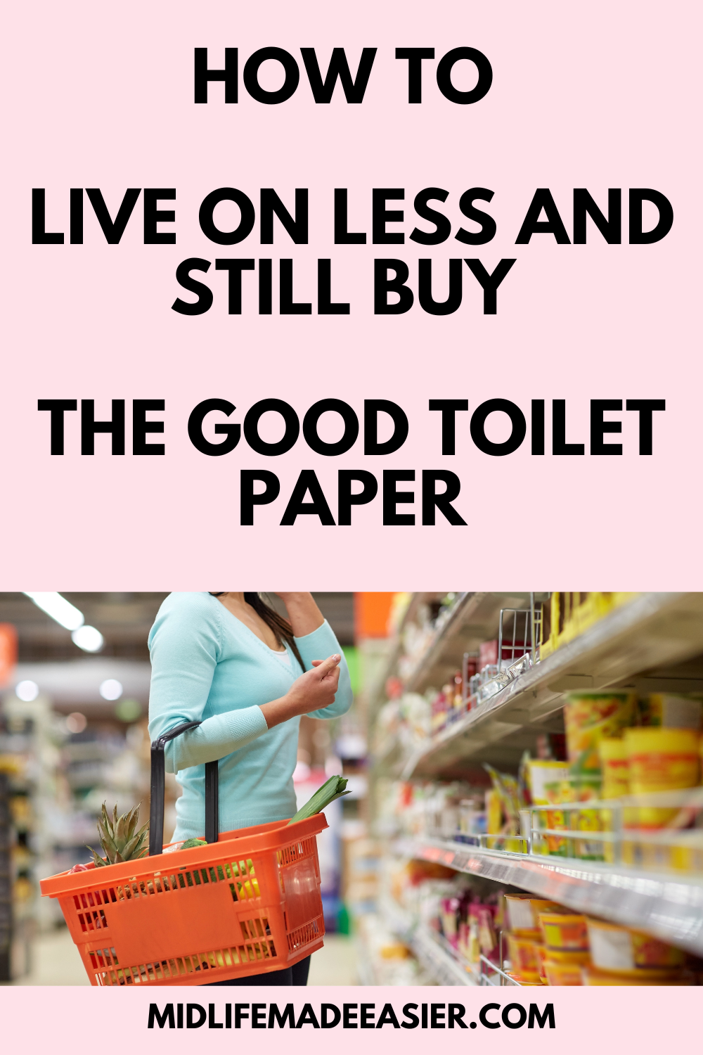 How to Live on Less and Still Buy the Good Toilet Paper – Midlife Made ...